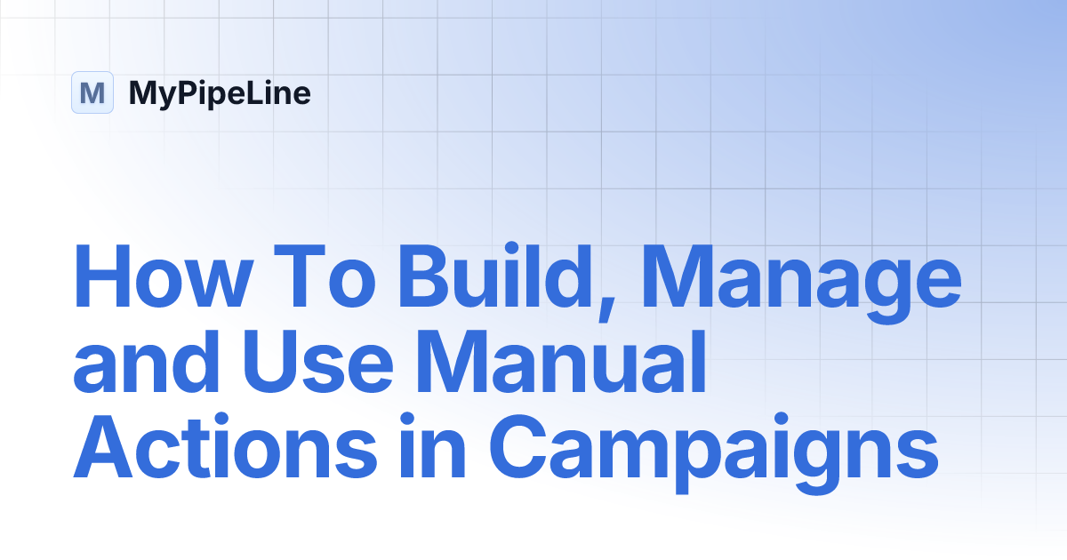 How To Build, Manage and Use Manual Actions in Campaigns | MyPipeLine